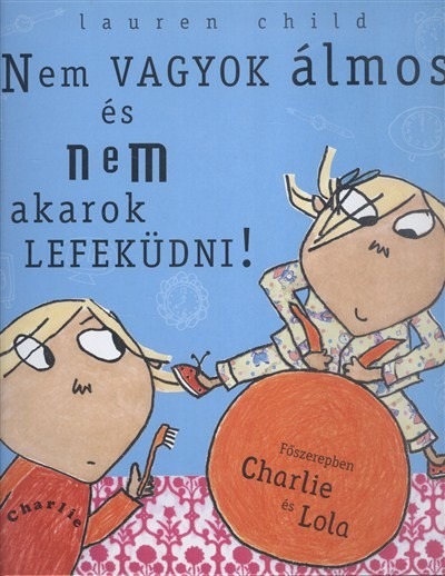 Nem vagyok álmos, és nem akarok lefeküdni! /Charlie és Lola | Családi ... Nem vagyok álmos, és nem akarok lefeküdni! /Charlie és Lola | Családi ...